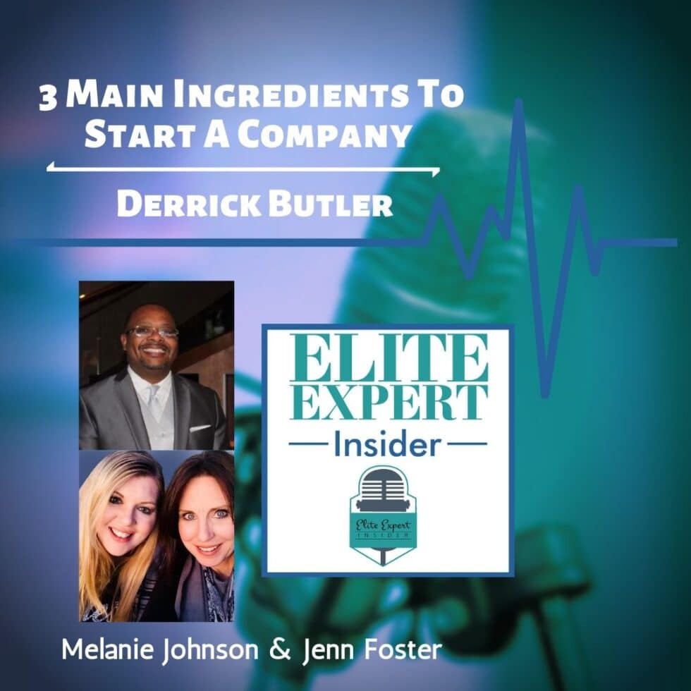 3 Main Ingredients To Start A Company With Derrick Butler